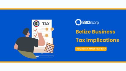 Belize Business Tax Implication - How Does It Affect Your BCs? | BBCIncorp