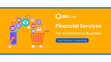 Top 6 Financial Service Options For eCommerce Businesses In Hong Kong | BBCIncorp Hong Kong