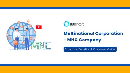 MNC Company: Structure, Benefits, and Expansion Guide | BBCIncorp Hong Kong